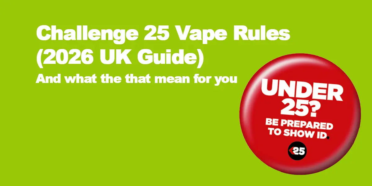 Challenge 25 Vape Rules (2026 UK Guide) – I Love Vapour