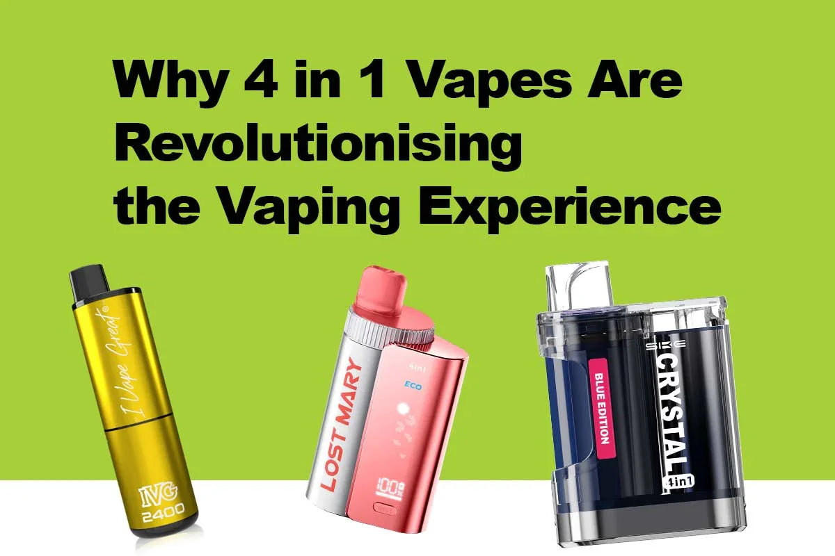 Why 4 in 1 Vapes Are Revolutionising the Vaping Experience — I Love Vapour